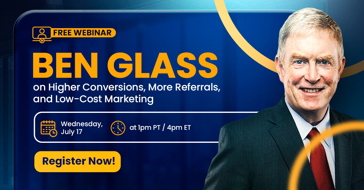 Webinar: Ben Glass on Higher Conversions, More Referrals, and Low-Cost ...